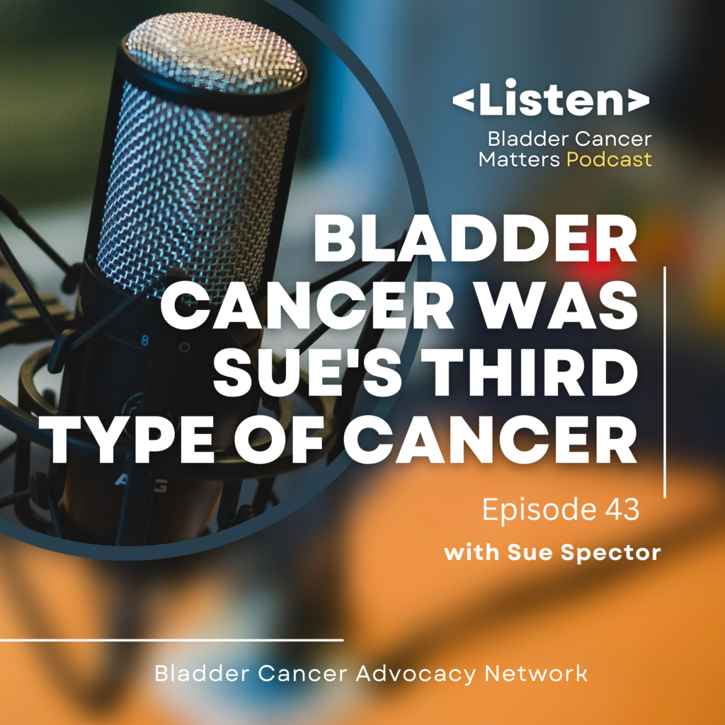 Bladder Cancer Was Her Third Type of Cancer | BCAN Podcast